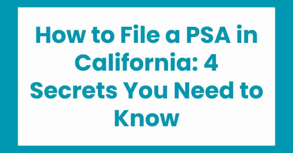 How to File a PSA in California: 4 Secrets You Need to Know